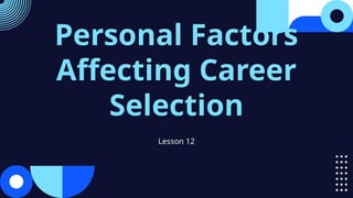 Lesson 12 Personal Factors Affecting Career Selection.pptx