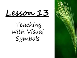 Lesson 13 Teaching With Visual Symbols (EDUC Subject, can't remember) | PPT