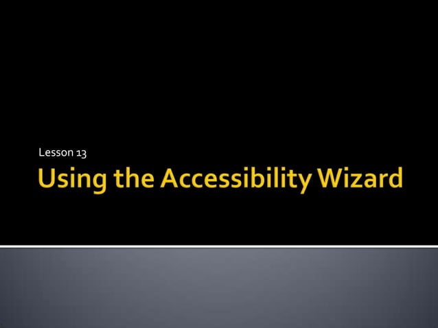Lesson 13 Using Accessibility Wizard | PPT