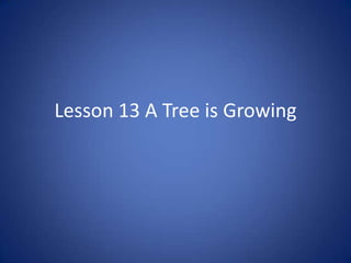 Lesson 13 a tree is growing | PPTX | Science