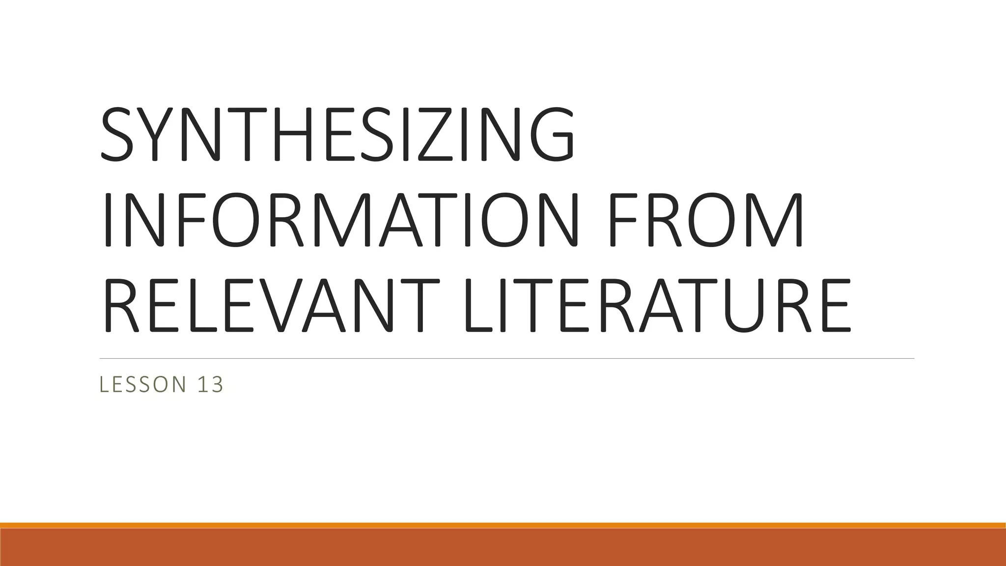 Lesson 13 synthesizing information from relavant literature | PPTX