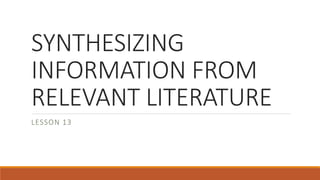 Lesson 13 synthesizing information from relavant literature | PPTX