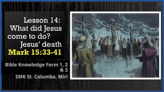 Lesson 14 Mark 15 Bible Knolwedge Lesson.pptx