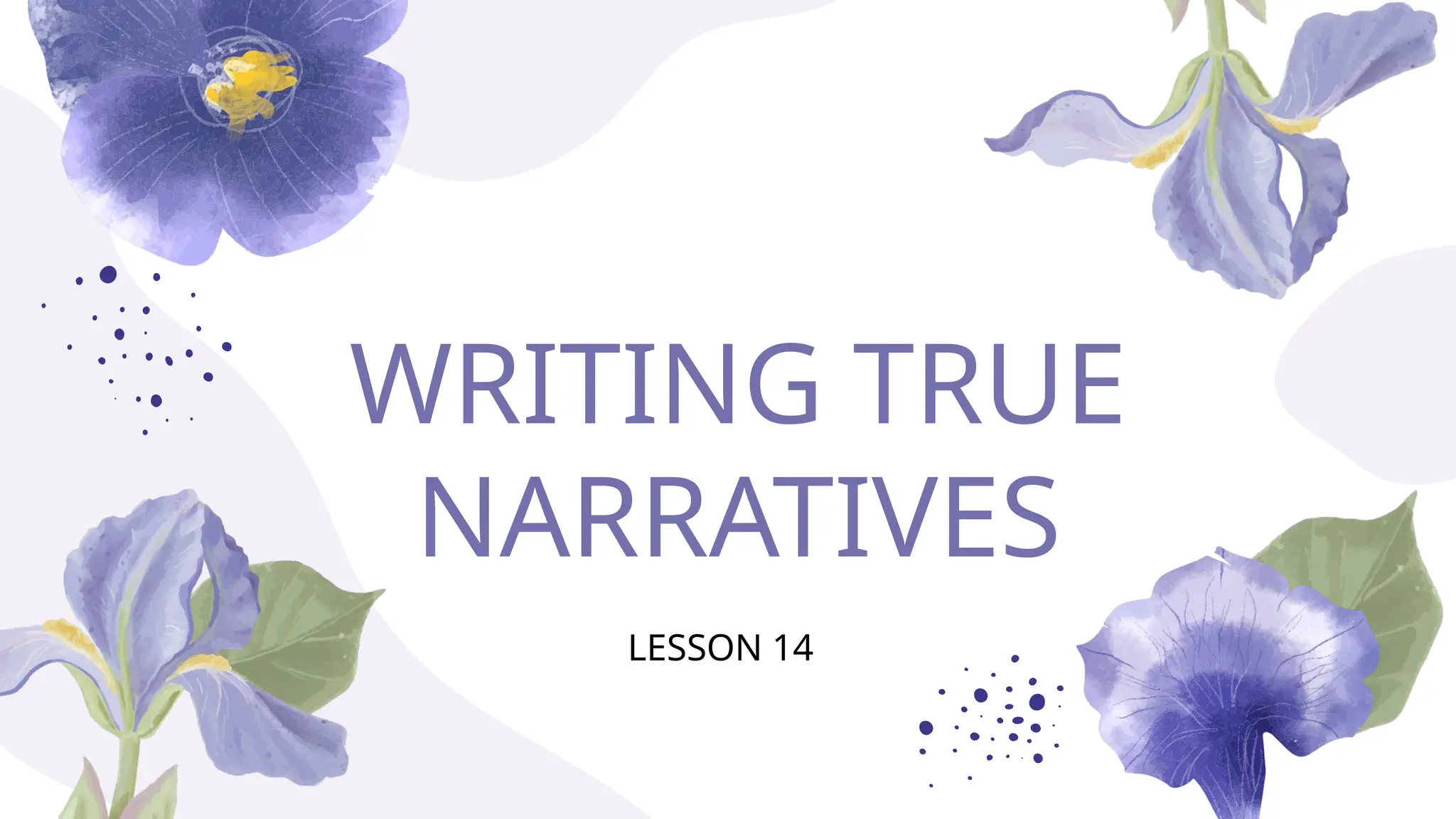 LESSON 14 - True Narratives and How to Write them.pptx