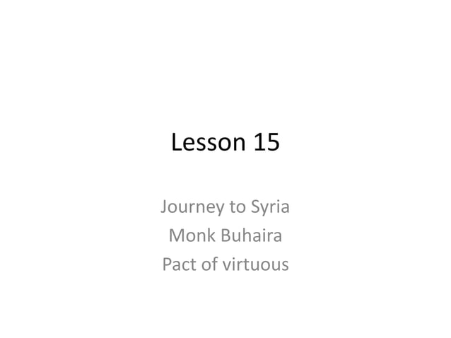 Lesson 15 - first journey to syria, monk buhaira and the pact of ...