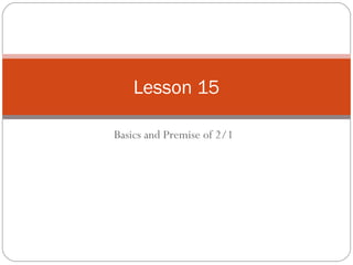 Lesson 15 The Basics And The Premise Of 2 Over 1 | PPT