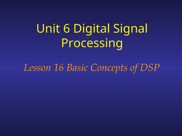 Lesson 16 Basic Concepts of DSP (Lecture 8).ppt
