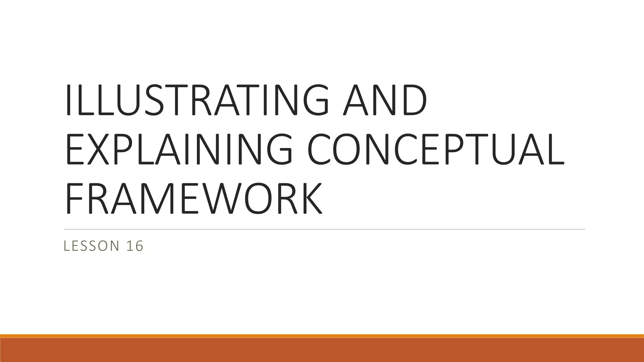 Lesson 16 illustrating and explaining conceptual framewok | PPTX