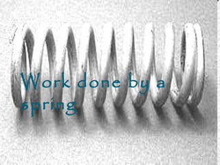 Lesson 17 work done by a spring and pump final (1) | PPT