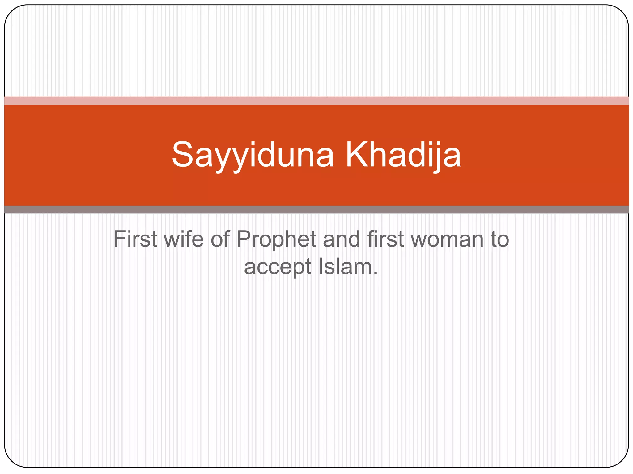 Lesson 18 khadija; the wife of the prophet and first woman to accept ...