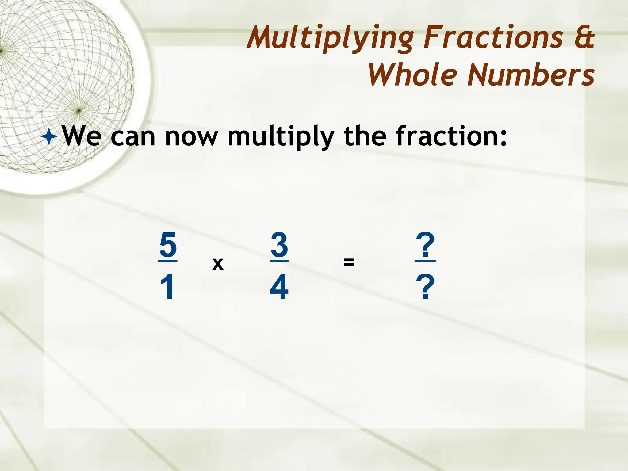 Lesson 18 - Multiplying Fractions and Whole Numbers, Fractional Part of ...