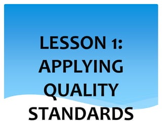 LESSON 1 APPLYING QUALITY STANDARDS AQS.pptx