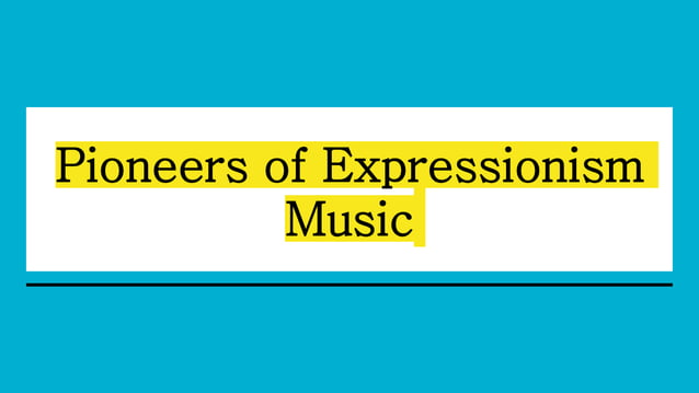 EXPRESSIONISM MUSIC | PPTX | Classical Music | Music