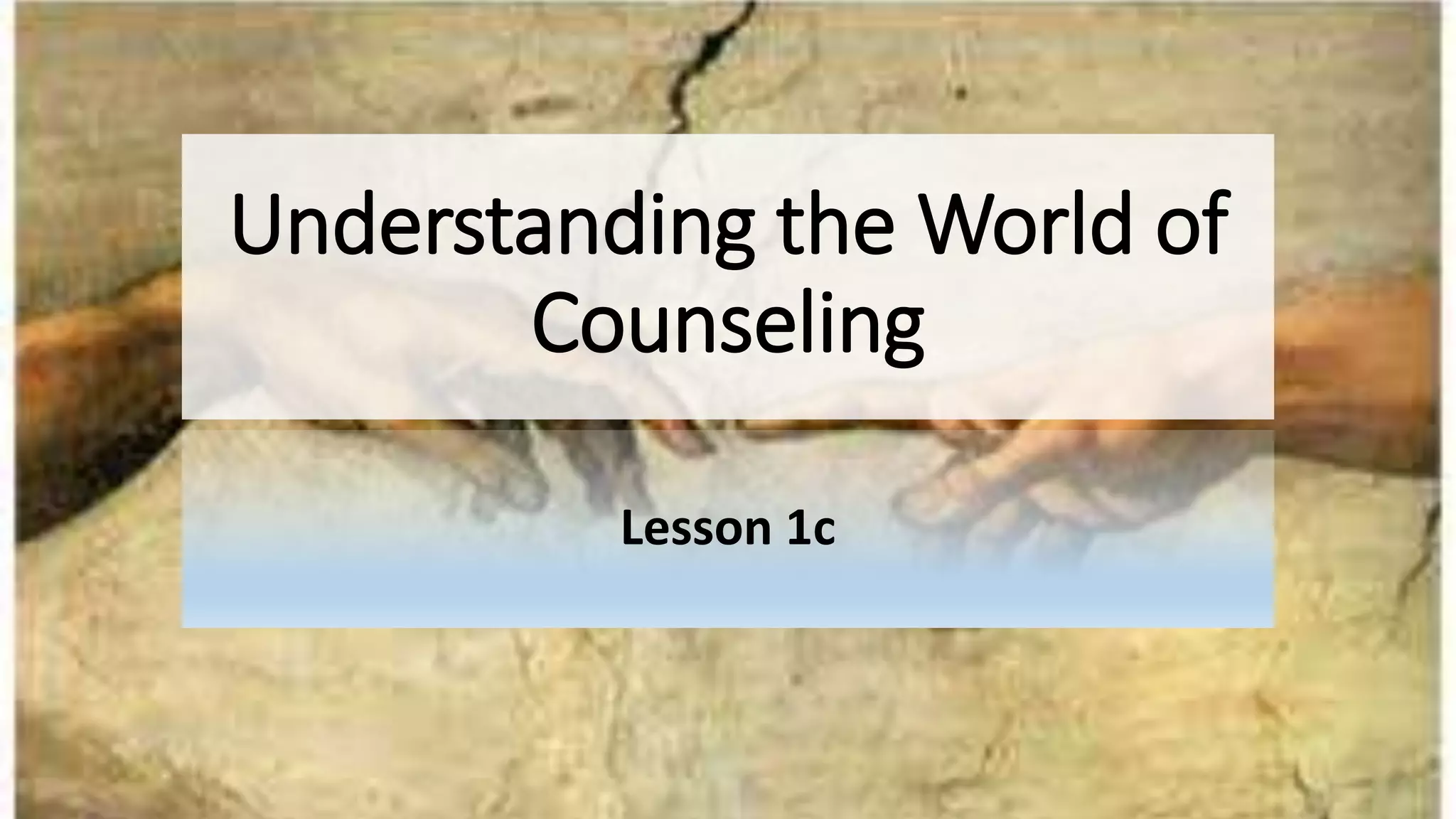 Lesson 1c understanding the world of counseling | PPTX