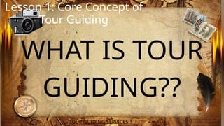 LESSON 1 Core Concept in Tour Guiding.pptx