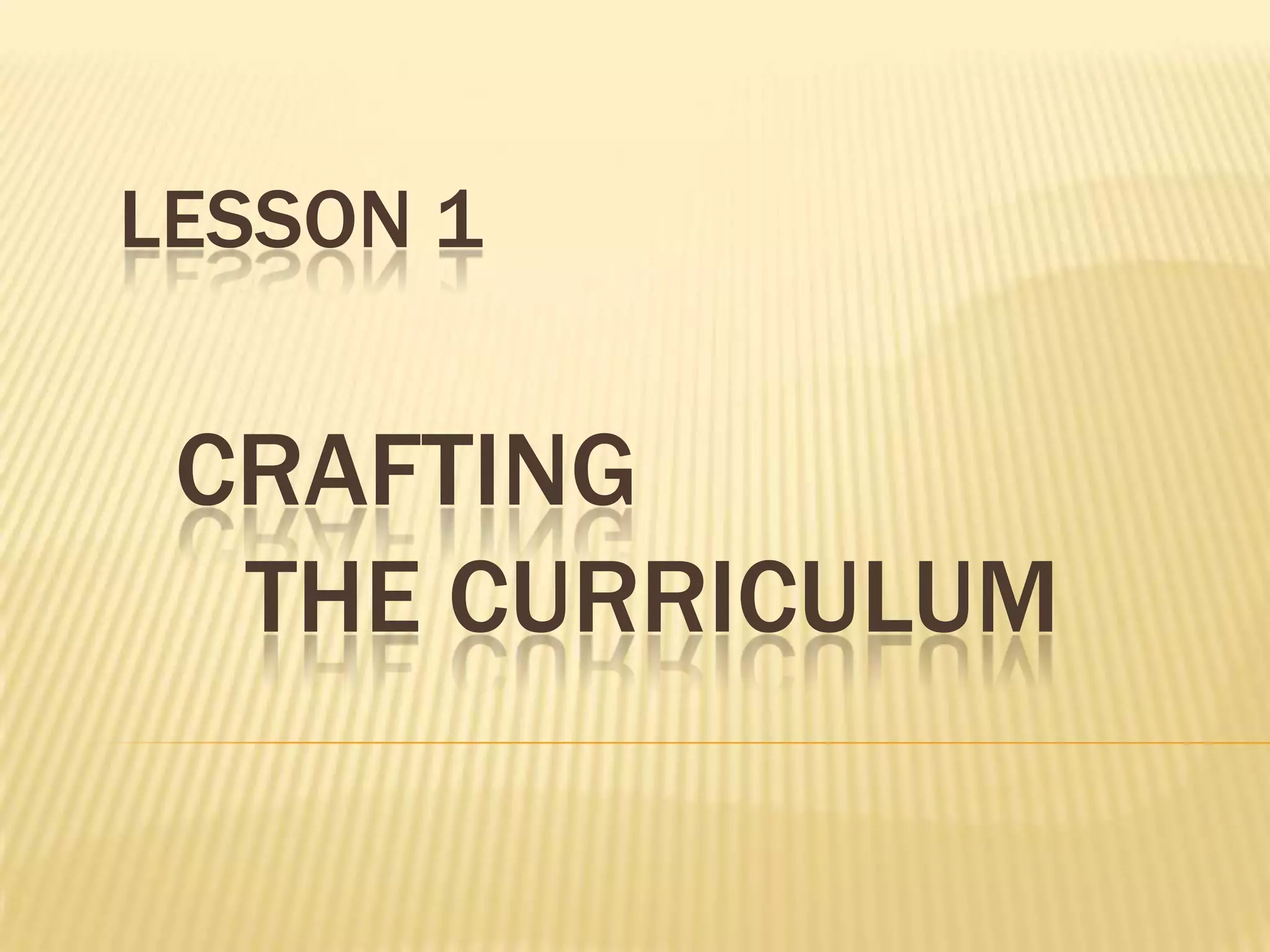 Lesson 1 crafting the curriculum | PPTX