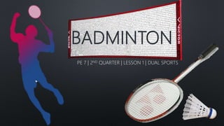 Physical Education 7 2nd Quarter Lesson 1 dual sports badminton | PPTX