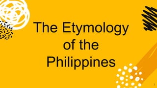 (LESSON 1) ETHYMOLOGY OF THE PHILIPPINES (1).pptx