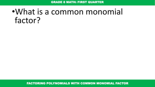 LESSON 1_FACTORING POLYNOMIALS WITH COMMON MONOMIAL FACTOR.pptx ...