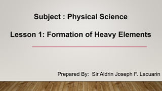 Lesson 1 Formation of Heavy Elements.pptx