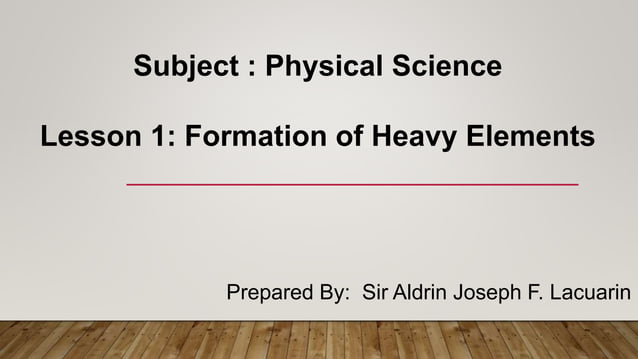 Lesson 1 Formation of Heavy Elements.pptx | Physics | Science
