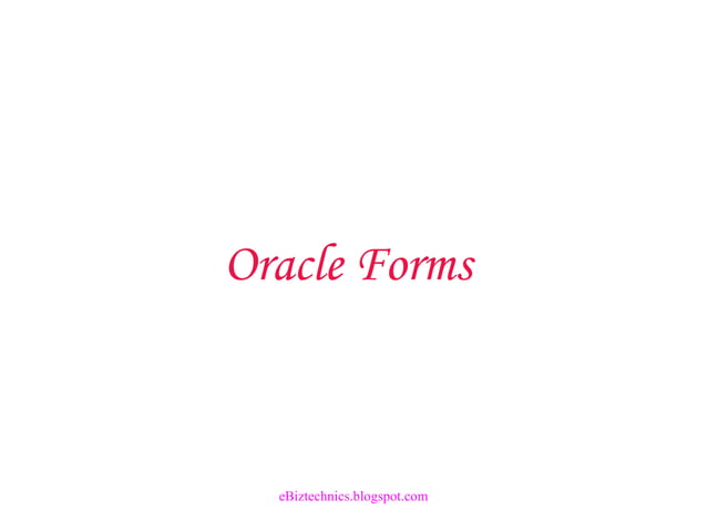 Oracle Forms Introduction | PPT | Operating Systems | Computer Software and Applications