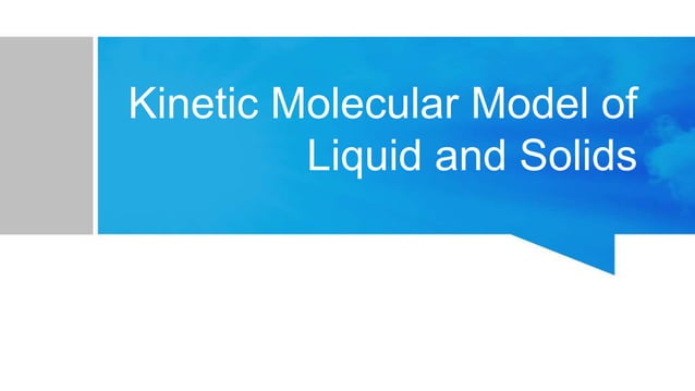 Lesson 1 Kinetic Molecular Model of Liquid and Solids.pptx | Chemistry ...