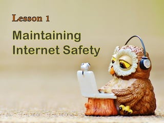 Lesson 1 maintaining internet safety(unit 1) | PDF