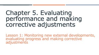 Lesson 1 monitoring new external developments, evaluating progress and making corrective ...