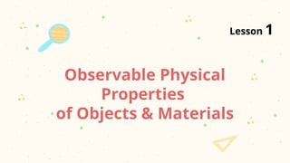 Understanding Observable Physical Properties of Objects and Materials ...