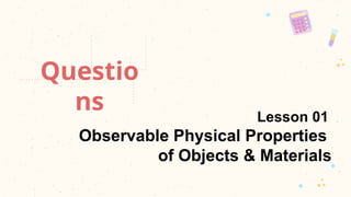 Understanding Observable Physical Properties of Objects and Materials ...