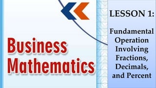 Lesson 1 Operations of Fractions, Decimal, and Percent.pptx