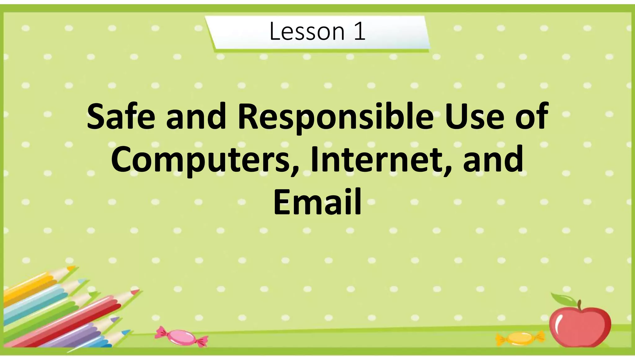 Lesson 1 Safe and Responsible Use of computers, Internet and Email.pptx