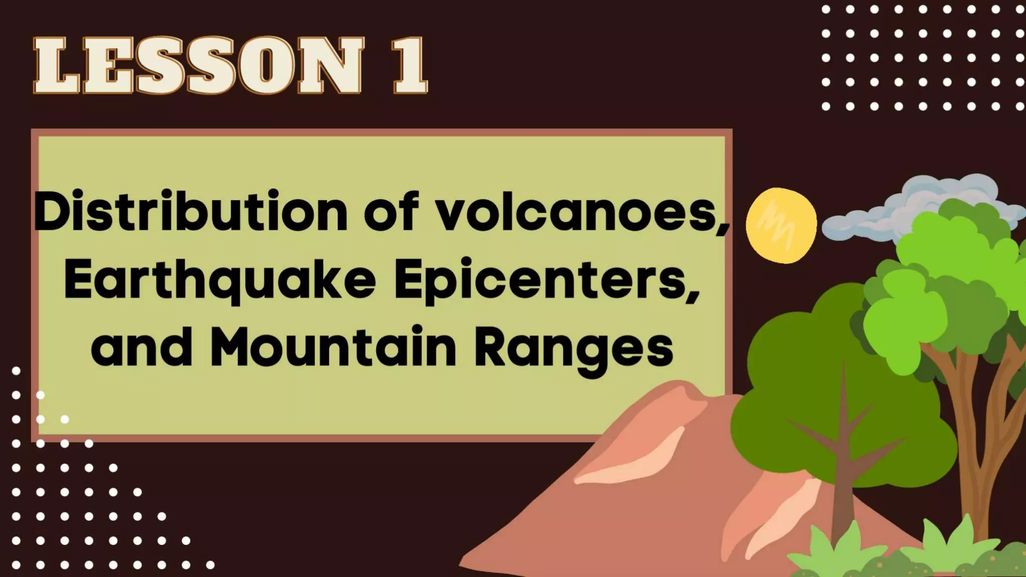 Lesson 1_Science 10 -Q1W1_ Distribution of Volcanoes, Earthquake Epicenters, and Mountain Ranges ...