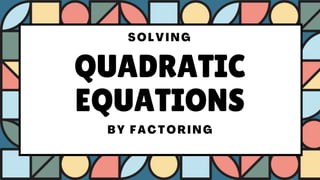 Lesson 1 Solving Quadratic Equations by Factoring.pptx