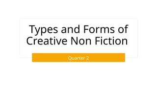 Lesson 1 Types and Forms of Creative Non Fiction.pptx