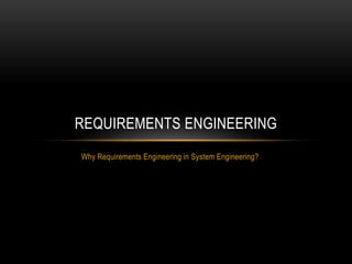 Requirements Engineering(Why Requirements Engineering in System ...