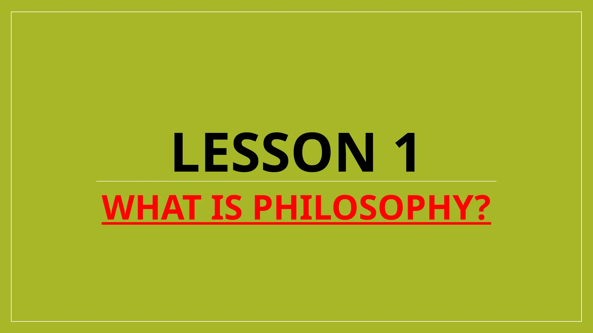 Lesson 1 WHAT IS PHILOSOPHY. powerpoint presentation | PPTX