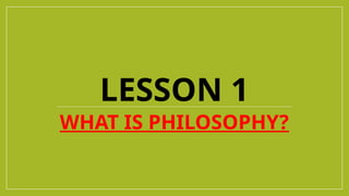 Lesson 1 WHAT IS PHILOSOPHY. powerpoint presentation | PPTX
