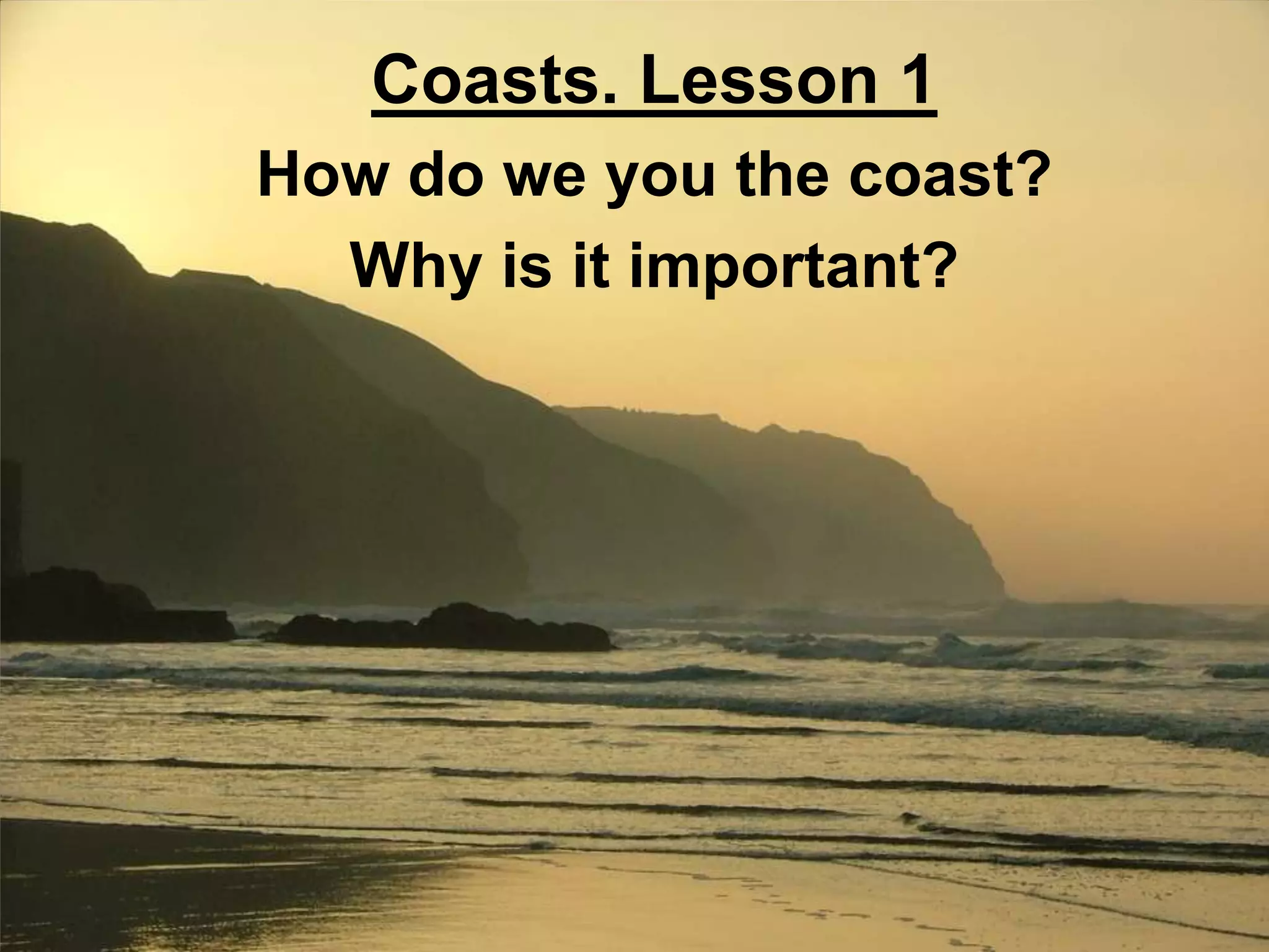 Lesson 1 Why Are Coasts Important | PPTX