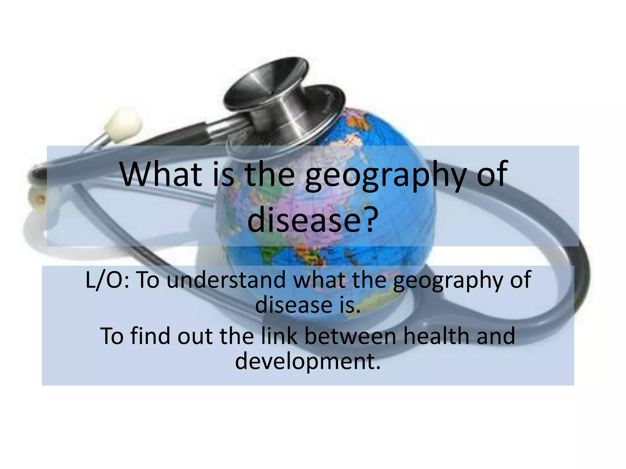 Lesson1 yr8 what is the geography of disease | PPTX | Geography | Science