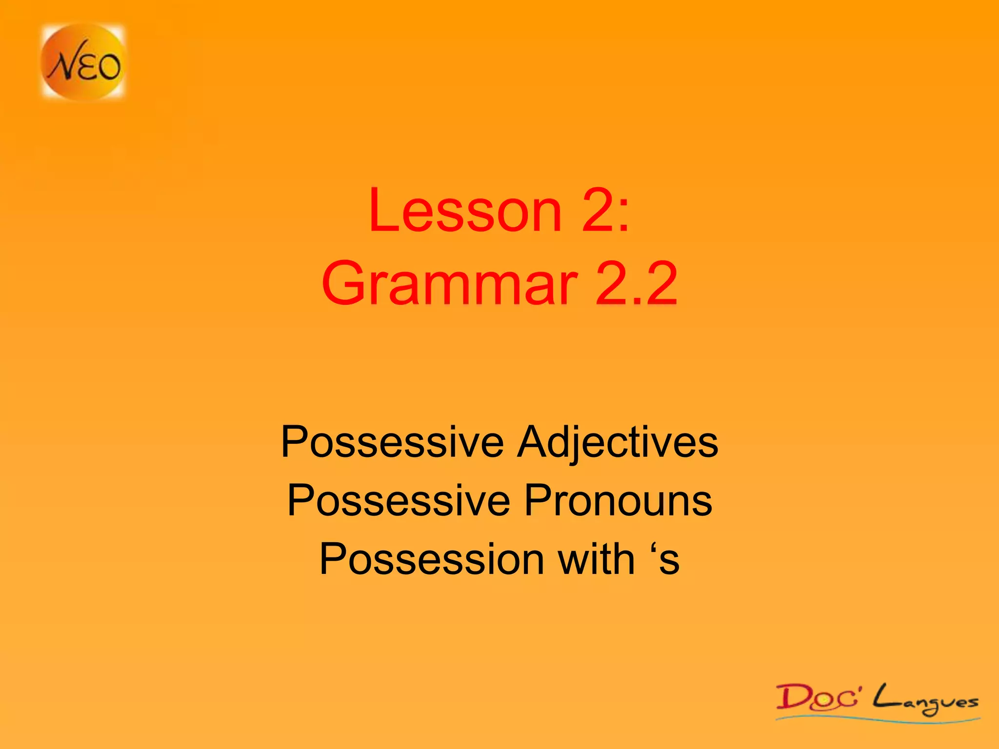 Grammar Lesson 2: Possessive Adjectives, Pronouns & 's | PPT