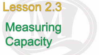 Lesson 2.3 measuring capacity | PPTX
