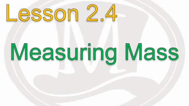 Lesson 2.4 measuring mass | PPTX