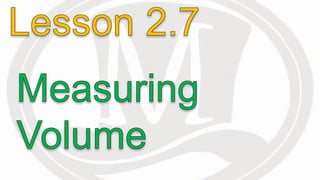 Lesson 2.7 measuring volume | PPTX