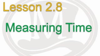 Lesson 2.8 measuring time | PPTX