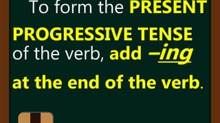 Present Progressive Tense of the Verb | PPT