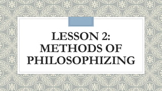 Lesson 2: Methods of Philosophizing.pptx