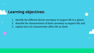 Characteristics of Earth Necessary to support life | PPTX
