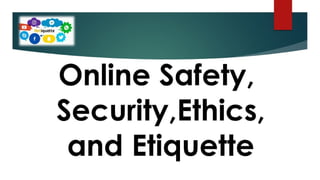 Lesson 2.pptx Online Safety, Security, Ethics and Etiquette | PPTX